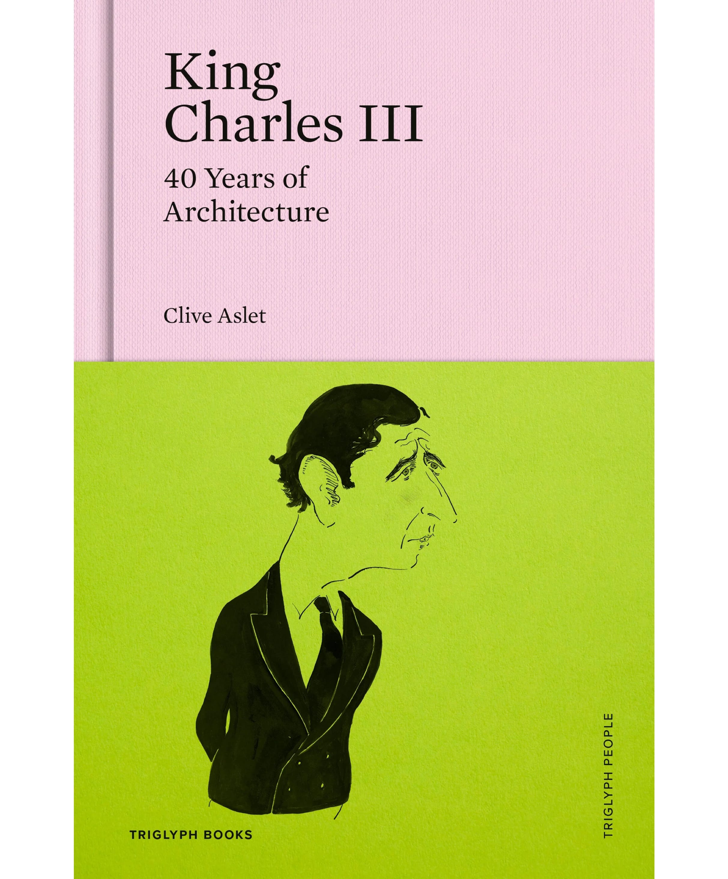 King Charles III: 40 Years of Architecture – Triglyph Books Ltd